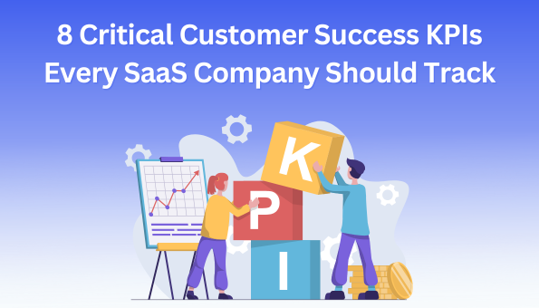 8 Critical Customer Success KPIs Every SaaS Company Should Track 8 Critical Customer Success KPIs Every SaaS Company Should Track